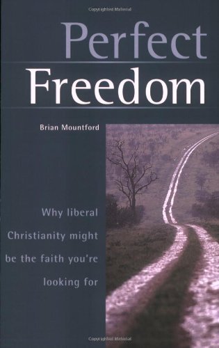 Perfect Freedom: Why Liberal Christianity Might Be the Faith You ...