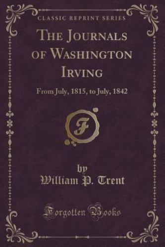 Journals of Washington Irving : From July, 1815, to July, 1842 (Classic ...