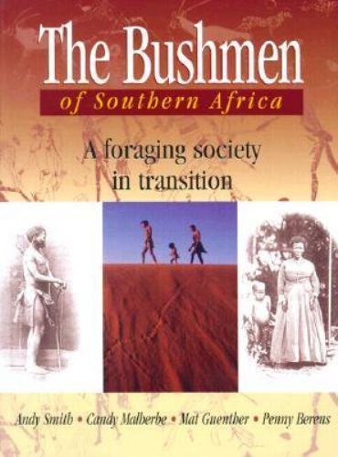 Bushmen of Southern Africa : A Foraging Society in Transition by Andrew ...