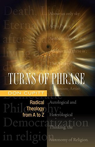 Turns of Phrase: Radical Theology from A to Z By Don Cupitt ...
