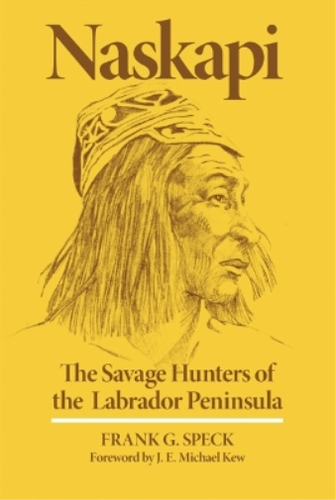 Frank G. Speck Naskapi (Poche) Civilization of the American Indian ...