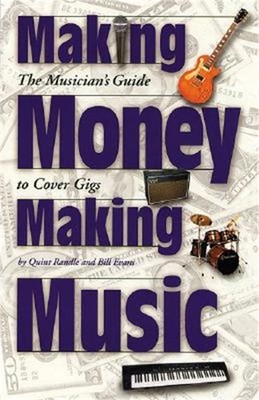 Making Money Making Music: The Musician's Guide to Cover Gigs ...