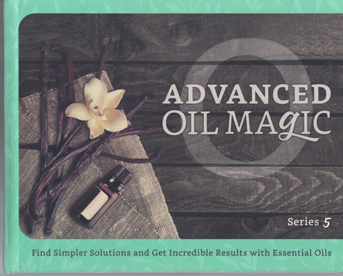 Advanced Oil Magic-Series 5-Essential Oil Guidebook-Usages & Protocols ...