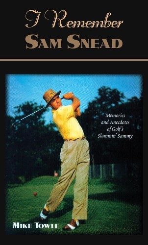 Mike Towle I Remember Sam Snead (Hardback) (UK IMPORT) 9781581823264| eBay