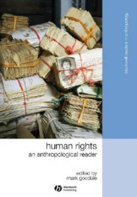 Human Rights: An Anthropological Reader - Hardcover By Goodale, Mark ...