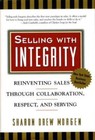 Selling with Integrity: Reinventing Sales Through Collaboration ...
