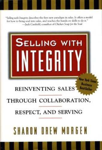 Selling with Integrity: Reinventing Sales Through Collaboration ...