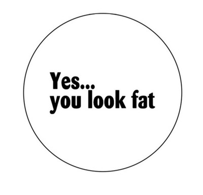 Yes You Look Fat Sarcastic Quote 2.25” Pinback Button Pin Badge | eBay