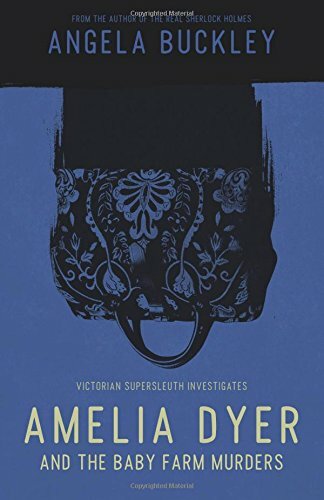 Amelia Dyer and the Baby Farm Murders (Victorian Supersleu... by ...