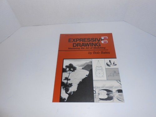 Expressive Drawing : Mastering the Art of Sketching by Bob Bates (1985 ...