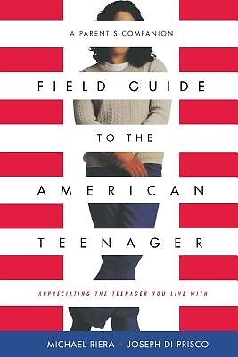 Field Guide to the American Teenager: A Parent's Companion by Di Prisco ...
