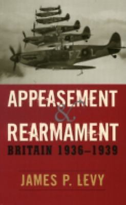 Appeasement and Rearmament : Britain, 1936-1939 by James P. Levy (2006 ...