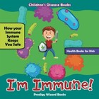 I'm Immune! How Your Immune System Keeps You Safe - Health Books for ...