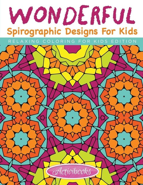 Wonderful Spirographic Designs For Kids - Relaxing Coloring For Kids ...