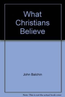 What Christians Believe (Lion Manual) - Paperback By Balchin, John F ...