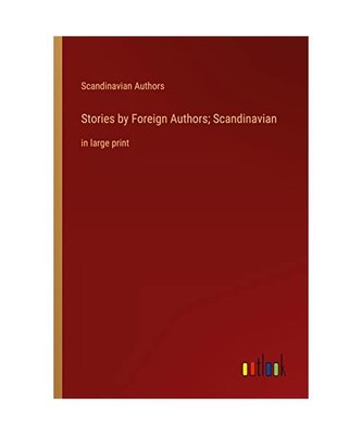 Stories by Foreign Authors; Scandinavian: in large print, Scandinavian ...