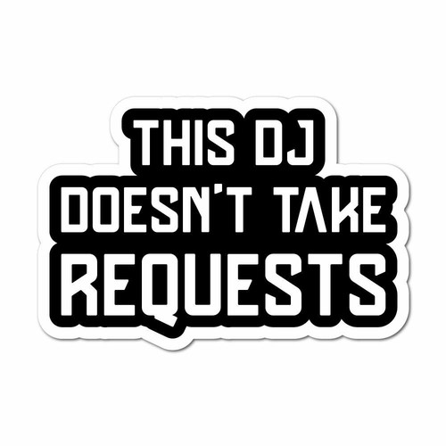 Doesnt Take Requests Sticker Funny Music DJ Rude Joke Car Decal | eBay ...