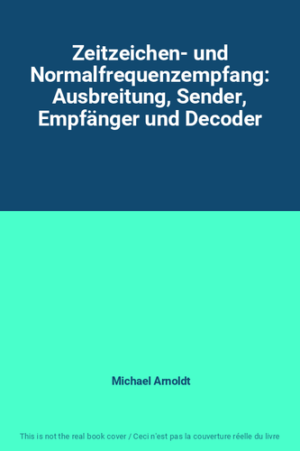 Zeitzeichen- und Normalfrequenzempfang: Ausbreitung, Sender, Empfanger ...
