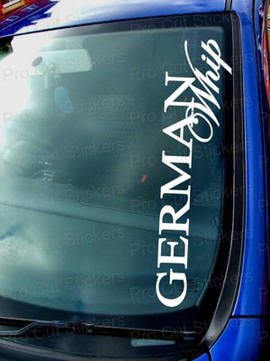 German Whip Windscreen Custom Funny Novelty Car Van Vinyl Stickers ...