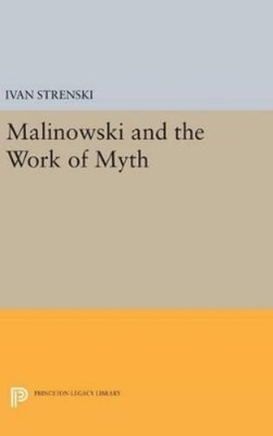 Ivan Strenski Malinowski and the Work of Myth (Relié) Princeton Legacy ...
