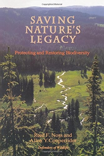 SAVING NATURE'S LEGACY: PROTECTING AND RESTORING By Reed F. Noss ...