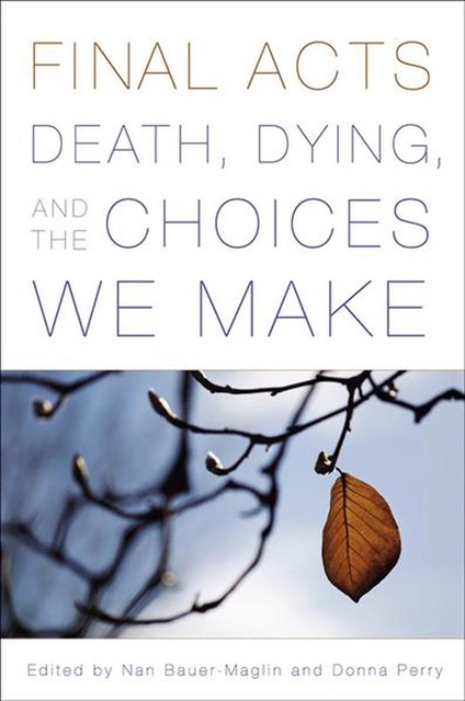 Final Acts : Death, Dying, and the Choices We Make by Susan Perlstein ...