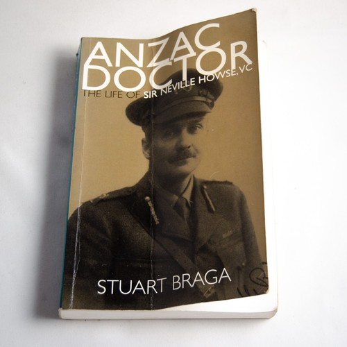 Anzac Doctor: the Life of Sir Neville Howse, VC by Stuart Braga ...
