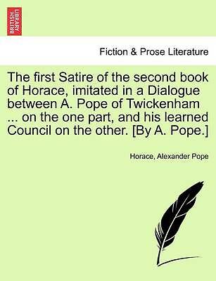 The First Satire of the Second Book of Horace, Imitated in a Dialogue ...