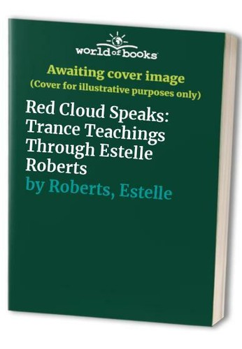 Red Cloud Speaks: Trance Teachings Through Estelle Roberts by Roberts ...