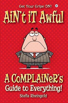 Ain't it Awful: A Complainer's Guide to Everything 9781684182978| eBay