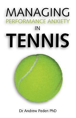 Managing Performance Anxiety in Tennis by Andrew Peden (2007, Perfect ...
