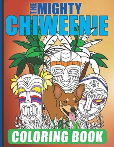 The Mighty Chiweenie Coloring Book: Fun Chiweenie Owner Themed Easy ...