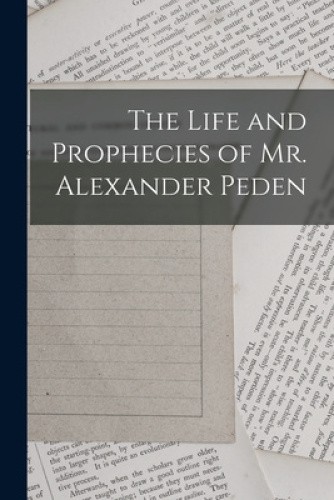 The Life and Prophecies of Mr. Alexander Peden by Anonymous [Paperback ...