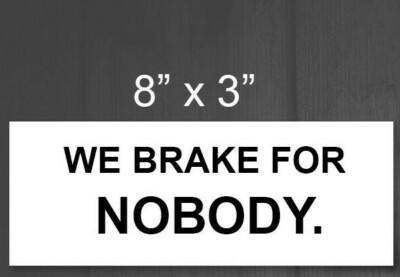 We Brake For Nobody Car Bumper Sticker Car Decal | eBay