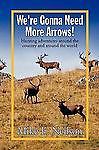 We're Gonna Need More Arrows! by Mike E. Neilson (2009, Trade Paperback ...