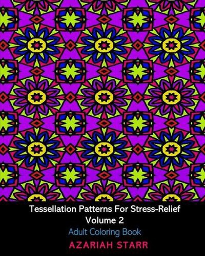 Tessellation Patterns For Stress-Relief Volume 2: Adult Coloring Book ...