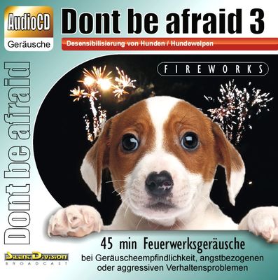 CD DONT BE AFRAID 3 FIREWORKS-Desensibilisierung Hund Angst Geräusche Feuerwerk | eBay