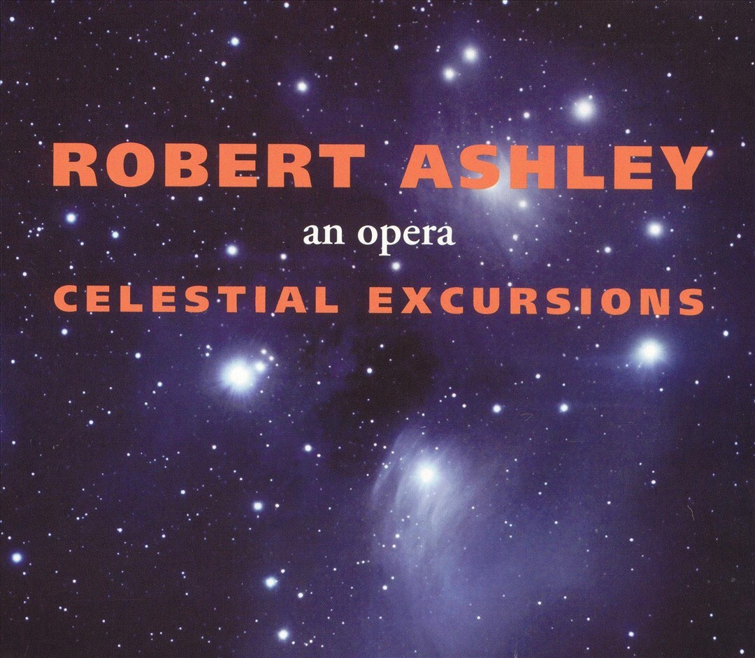 ROBERT ASHLEY ROBERT ASHLEY: CELESTIAL EXCURSIONS - AN OPERA NEW CD 745295100720 | eBay