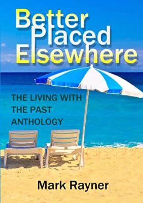 Better Placed Elsewhere: The Living with the Past Anthology ...