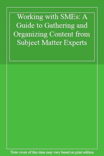 Working with SMEs: A Guide to Gathering and Organizing Content from ...