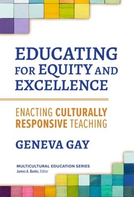 Educating for Equity and Excellence: Enacting Culturally Responsive ...