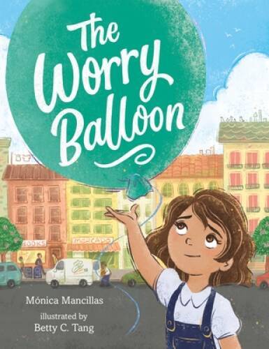 The Worry Balloon - Hardcover By Mancillas, Mnica - VERY GOOD ...