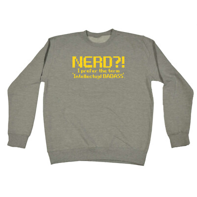 Nerd Prefer Intellectual Badass - Novelty Funny Sweatshirts Jumper ...