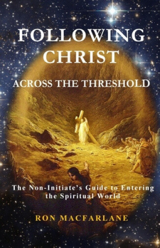 Following Christ Across the Threshold: The Non-Initiate's Guide to ...