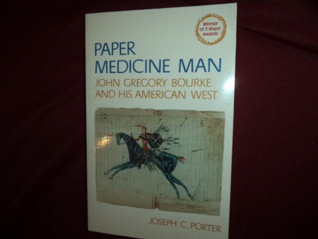 Porter, Joseph C. Paper Medicine Man. John Gregory Bourke and His ...