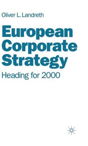 European Corporate Strategy: Heading for 2000 by Oliver L. Landreth ...