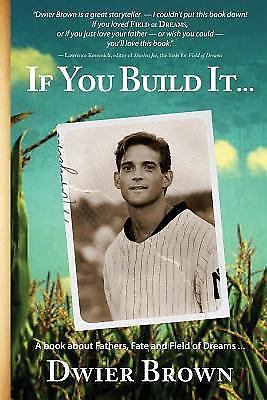 If You Build It...: A Book about Fathers, Fate and Field of Dreams ...