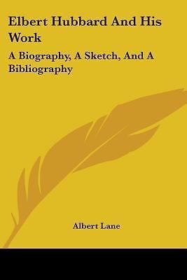 Elbert Hubbard and His Work A Biography by Albert Lane (2006, Trade ...
