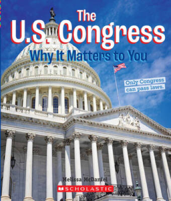 The US Congress: Why it Matters to You (A True Book: Why It Matters ...