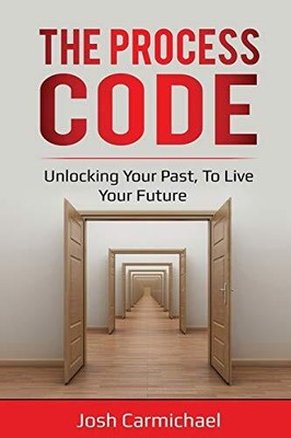 The Process Code: Unlocking your past, to live . Carmichael